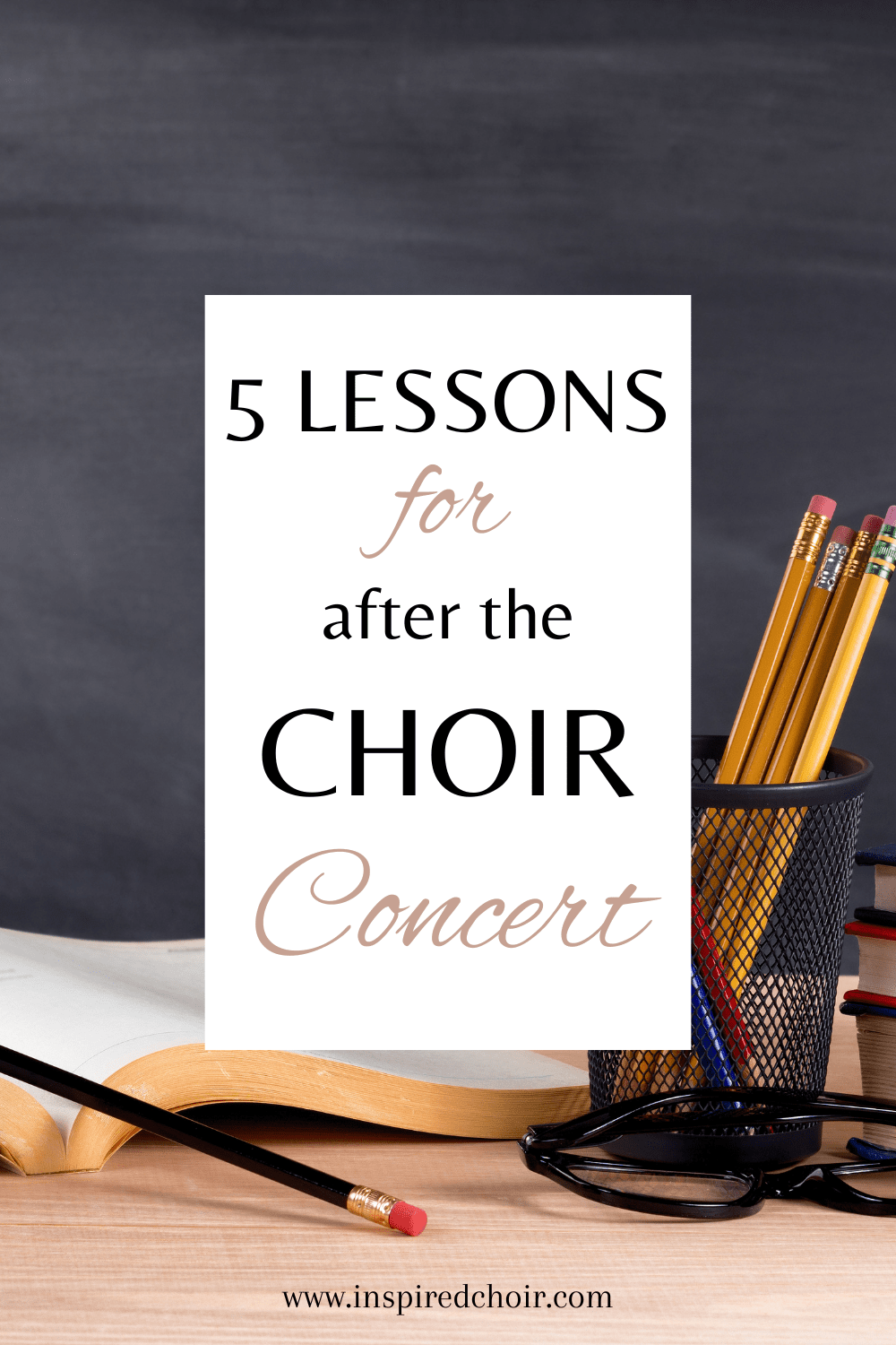 Five Lessons for After the Choir Concert - Inspired Choir